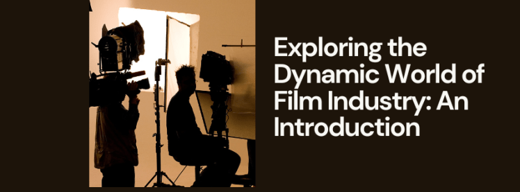 Exploring the Dynamic World of Film Industry: An Introduction ...
